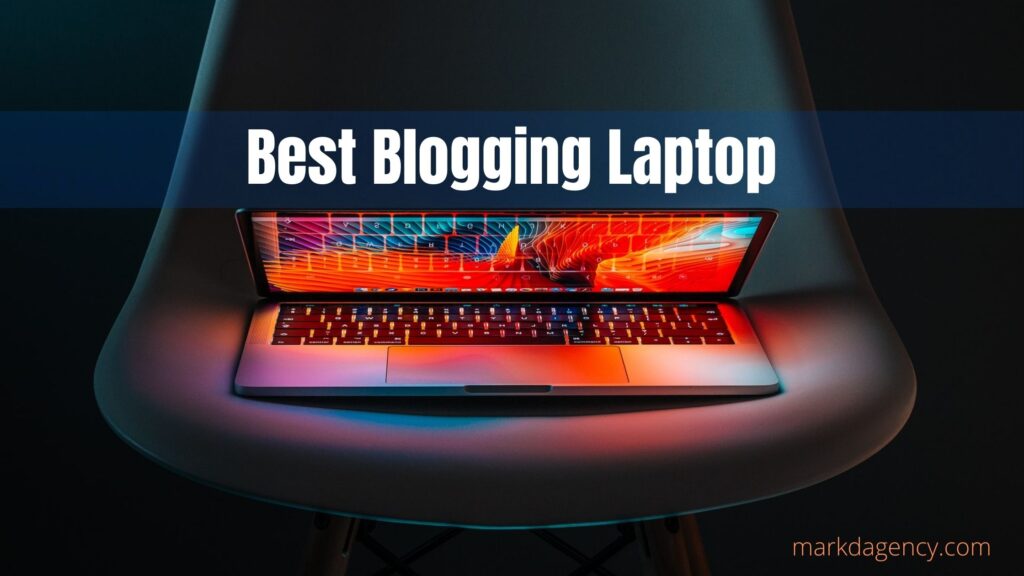 Best Blogging Laptop Of 2021 – Expert’s Choice - Markd Agency